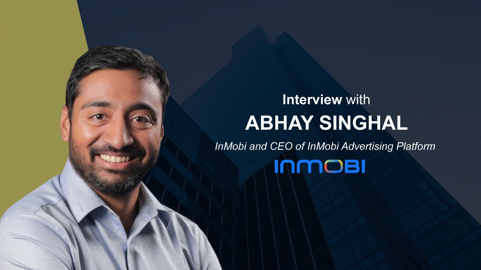 MarTech Interview with Abhay Singhal, Co-founder, InMobi and CEO of InMobi Advertising Platform ...