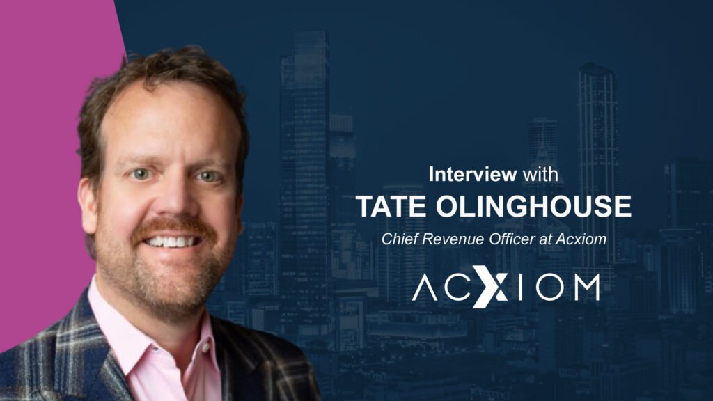 MarTech Interview with Tate Olinghouse, Chief Revenue Officer at Acxiom